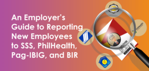Steps on Reporting New Employees to SSS, PhilHealth, Pag-IBIG, & BIR